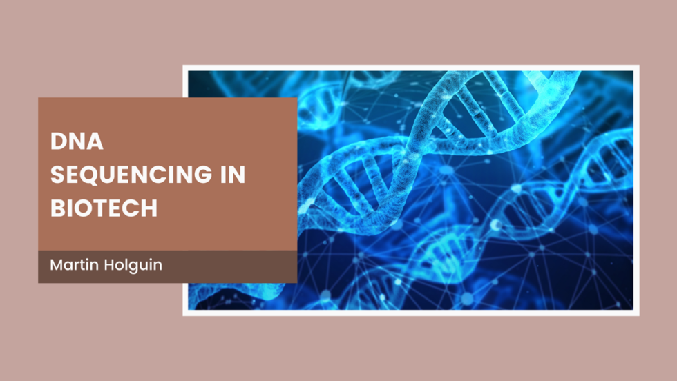 DNA Sequencing In BioTech - Martin Holguin | Professional Overview